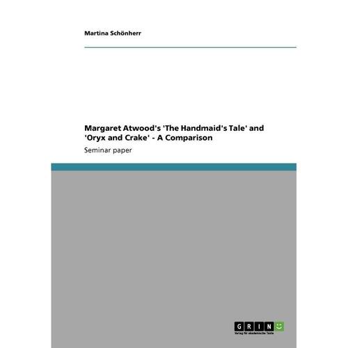 Margaret Atwoods The Handmaids Tale And Oryx And Crake A Comparison Ponto